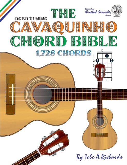 The Cavaquinho Chord Bible: DGBD Standard Tuning 1,728 Chords: Tobe A ...