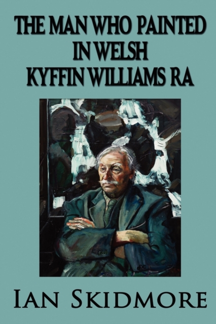 The Man Who Painted in Welsh : Sir Kyffin Williams, RA, Wales's ...