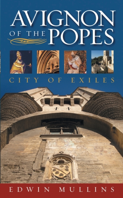 Avignon of the Popes : City of Exiles: Edwin Mullins: 9781909930582 ...