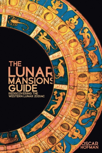 The Lunar Mansions Guide : Rediscovering the Western Lunar Zodiac ...