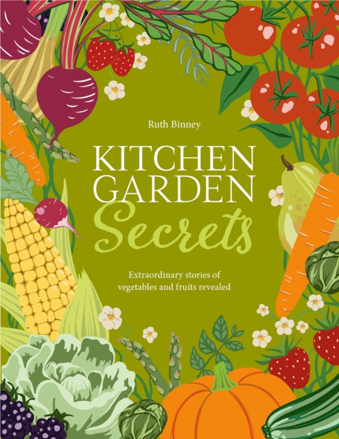 Kitchen Garden Secrets : The extraordinary stories of vegetables and ...