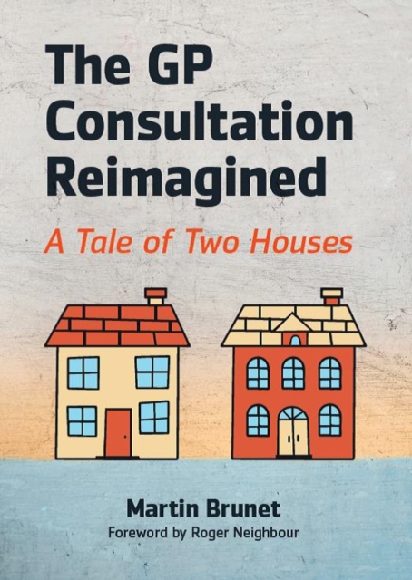 The GP Consultation Reimagined : A tale of two houses: Martin (GP and ...