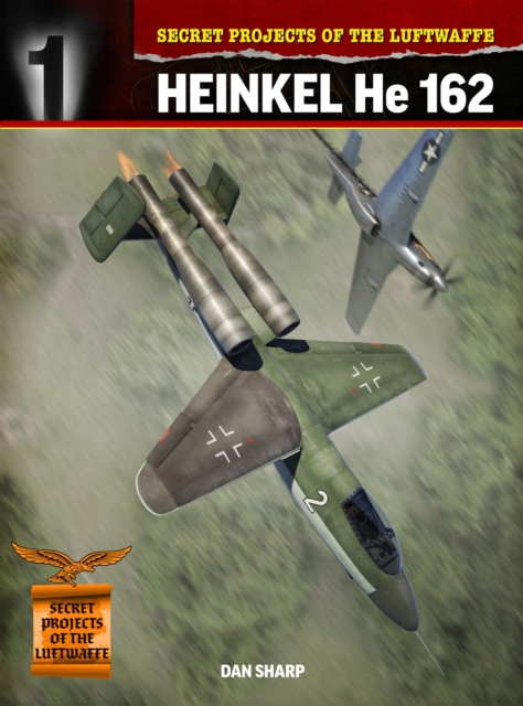 Secret Projects of the Luftwaffe: : Heinkel HE 162: Dan Sharp ...