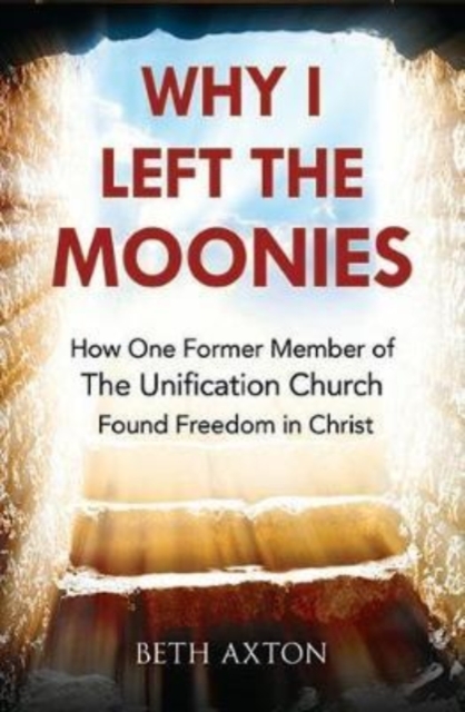 Why I Left the Moonies : How One Former Member of the Unification ...