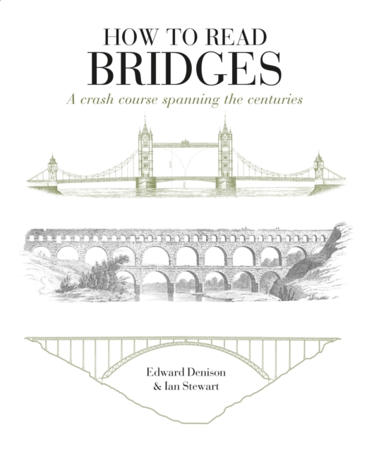How to Read Bridges : A Crash Course Spanning the Centuries: Edward ...