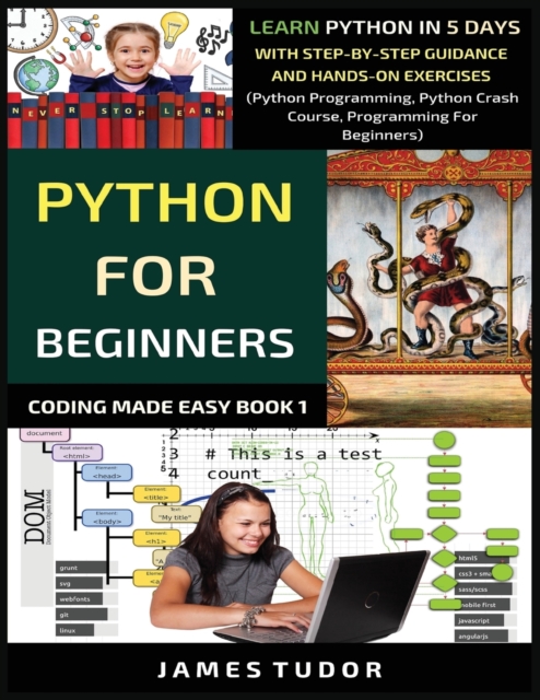 Python For Beginners : Learn Python In 5 Days With Step-by-Step ...