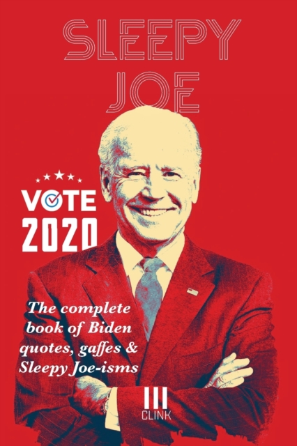 Sleepy Joe : The Complete Book of Biden Quotes, Gaffes and Sleepy Joe ...