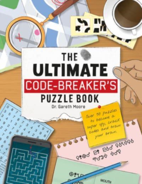 The Ultimate Code Breaker's Puzzle Book : Over 50 Puzzles to become a ...