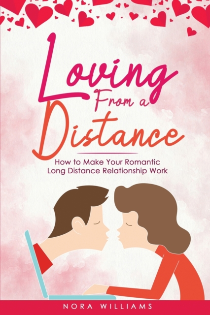 Loving from a Distance : How to Make Your Romantic Long Distance ...