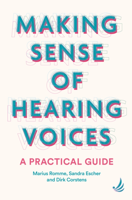 Making Sense of Hearing Voices : A practical guide: Dirk Corstens: 9781915220684: TGJones
