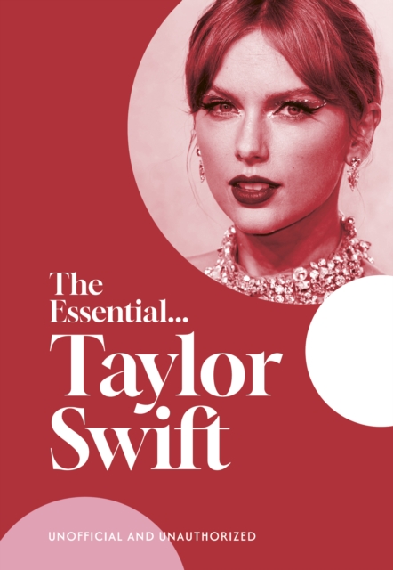 The Essential... Taylor Swift : Her complete, beautifully illustrated ...