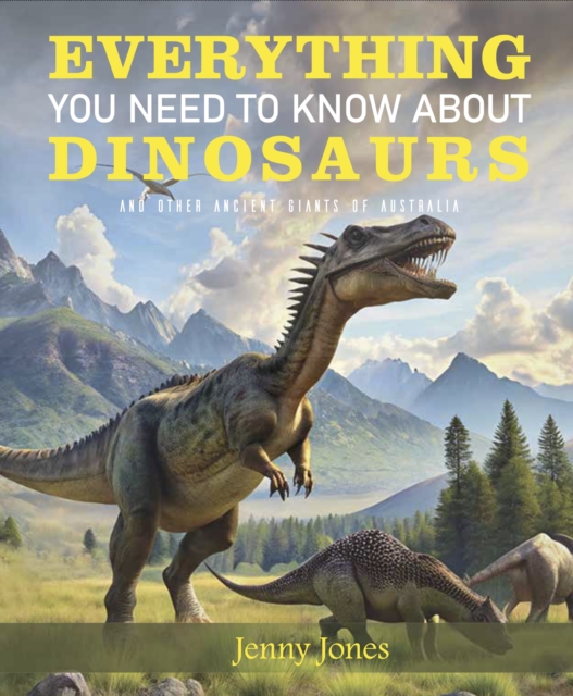 Everything You Need to Know About Dinosaurs : and other ancient giants ...