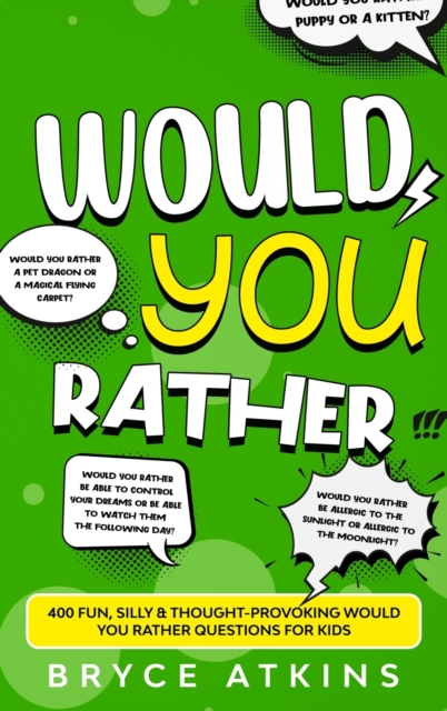 Would You Rather : 400 Fun, Silly & Thought-Provoking Would You Rather ...