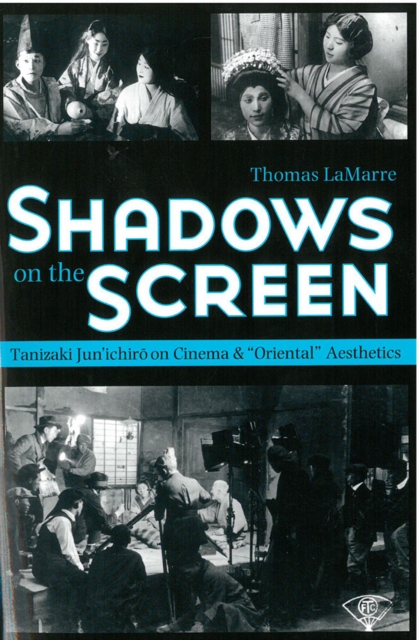 Shadows on the Screen : Tanizaki Jun’ichiro on Cinema and “Oriental ...