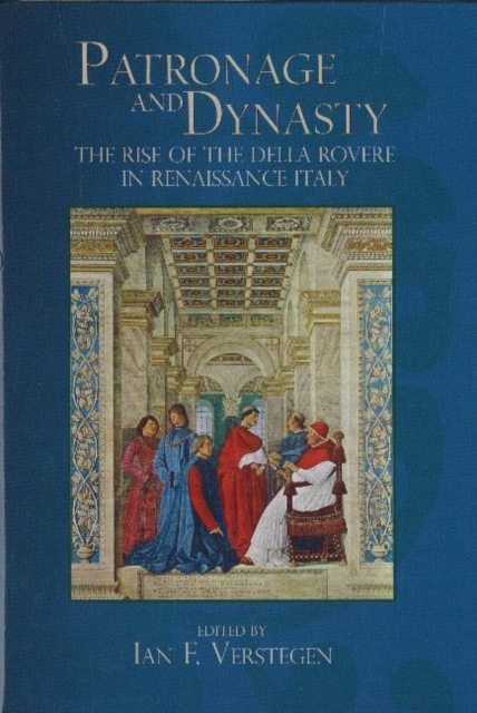 Patronage and Dynasty : The Rise of the della Rovere in Renaissance ...