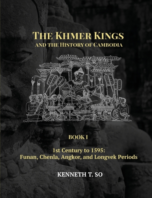 The Khmer Kings and the History of Cambodia : BOOK I - 1st Century to ...