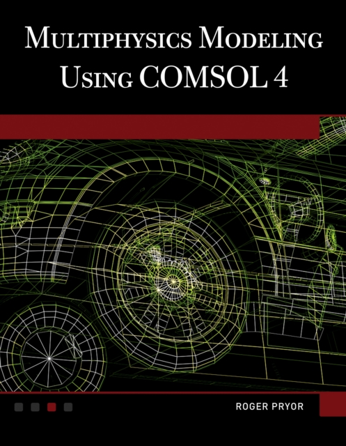 Multiphysics Modeling Using COMSOL®4: Roger W. Pryor: 9781936420094: TGJones