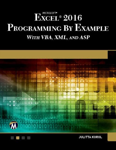 Microsoft Excel 2016 Programming by Example with VBA, XML, and ASP: Julitta Korol: 9781942270850 ...