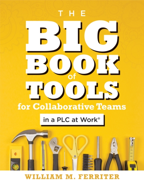 Big Book of Tools for Collaborative Teams in a PLC at Work(R) : (An ...