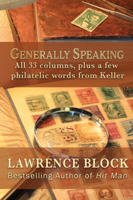 Generally Speaking : All 33 columns, plus a few philatelic words from ...