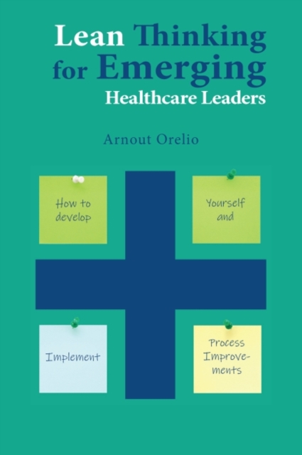 Lean Thinking for Emerging Healthcare Leaders : How to Develop Yourself ...