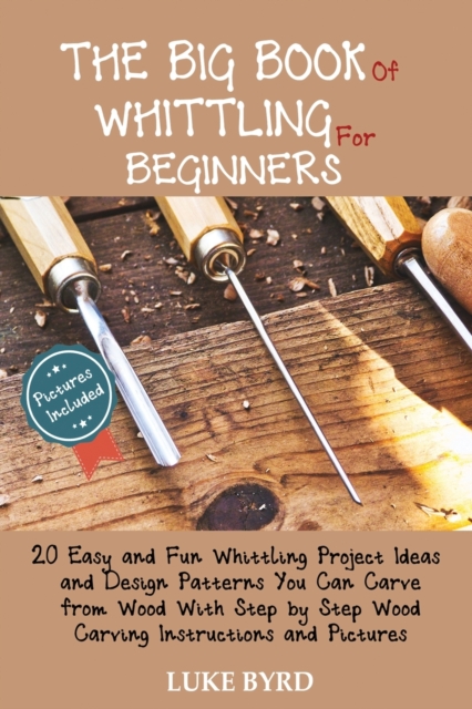 The Big Book of Whittling for Beginners : 20 Easy and Fun Whittling ...