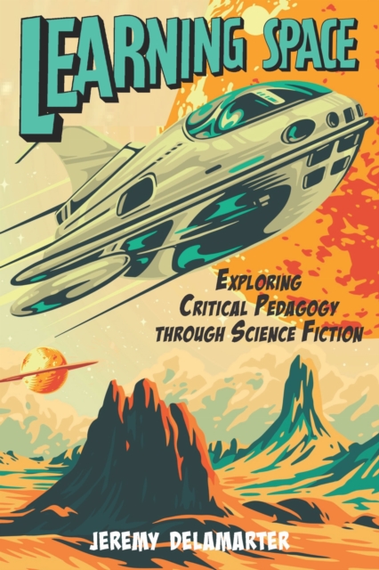 Learning Space : Exploring Critical Pedagogy Through Science-Fiction ...