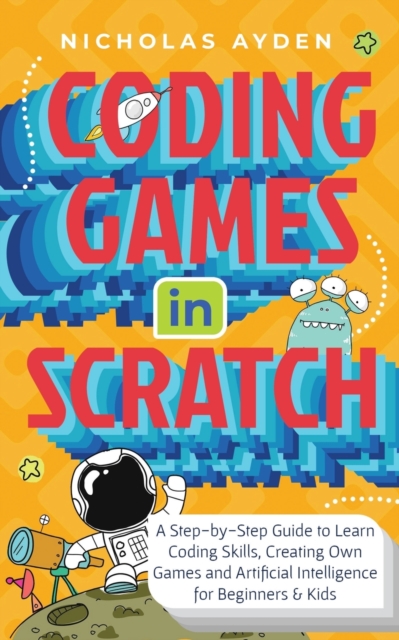 Coding Games in Scratch : A Step-by-Step Guide to Learn Coding Skills ...