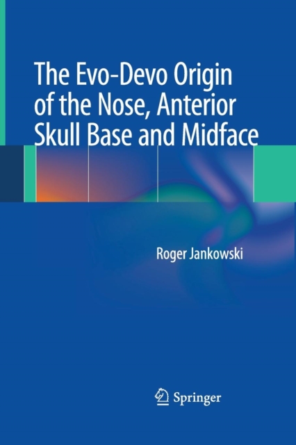 The Evo-Devo Origin of the Nose, Anterior Skull Base and Midface: Roger ...