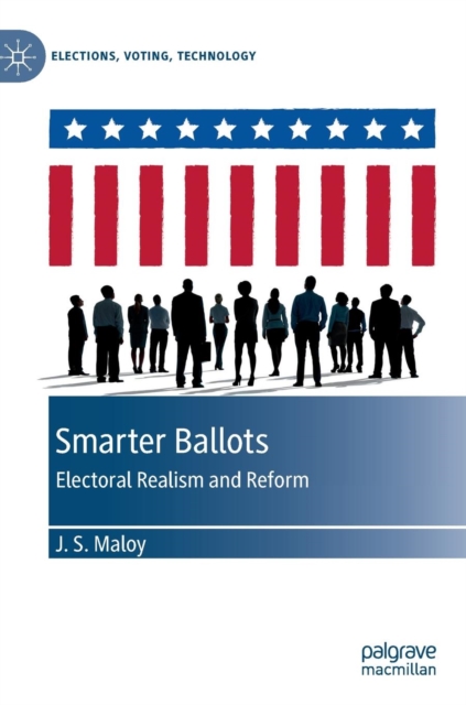 Smarter Ballots : Electoral Realism and Reform: J.S. Maloy ...