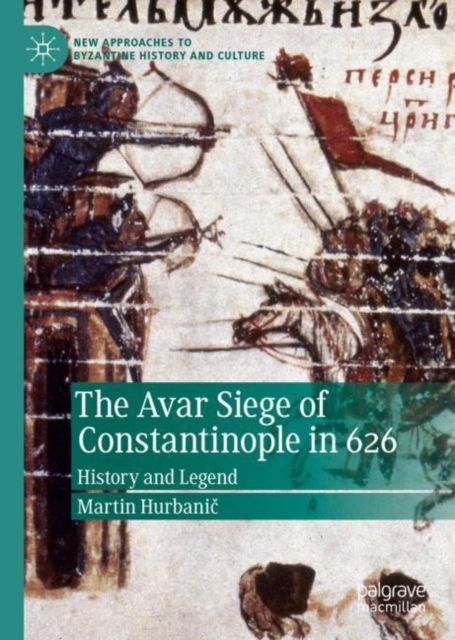 The Avar Siege of Constantinople in 626 : History and Legend: Martin ...