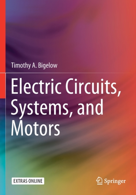 Electric Circuits, Systems, and Motors: Timothy A. Bigelow ...