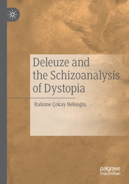 Deleuze and the Schizoanalysis of Dystopia: Rahime Cokay Nebioglu ...