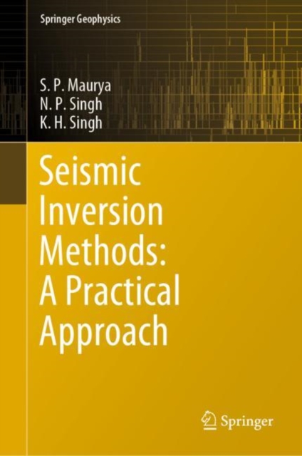 Seismic Inversion Methods: A Practical Approach: S. P. Maurya ...