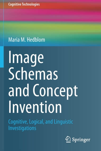 Image Schemas and Concept Invention : Cognitive, Logical, and ...