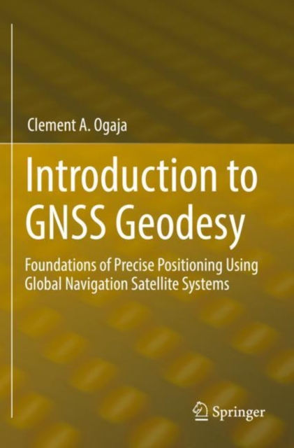Introduction to GNSS Geodesy : Foundations of Precise Positioning Using ...