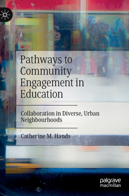 Pathways to Community Engagement in Education : Collaboration in Diverse, Urban Neighbourhoods ...
