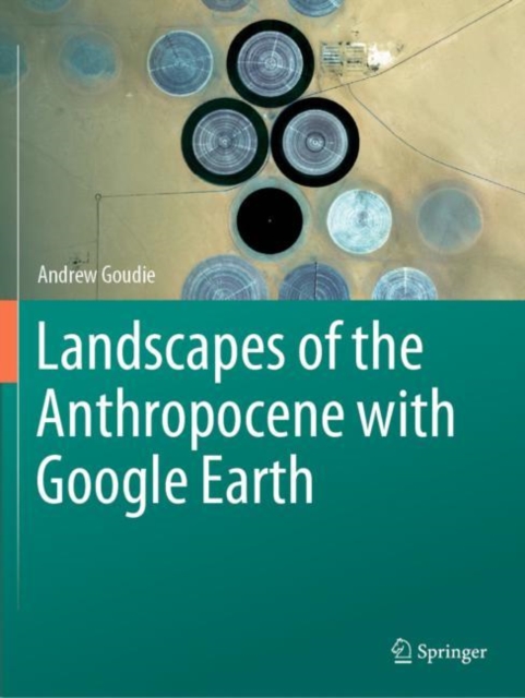 Landscapes of the Anthropocene with Google Earth: Andrew Goudie ...