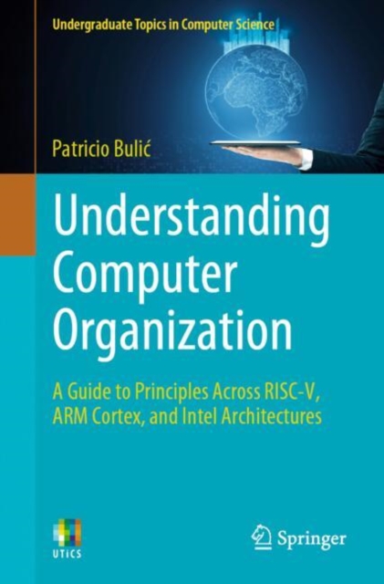 Understanding Computer Organization : A Guide to Principles Across RISC-V, ARM Cortex, and Intel ...