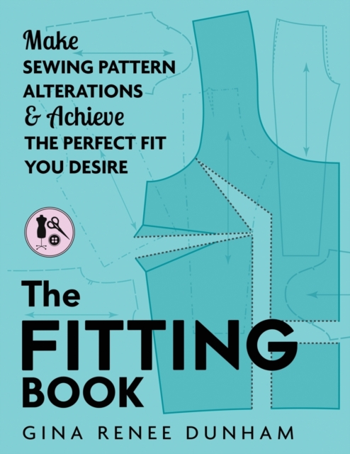 The Fitting Book : Make Sewing Pattern Alterations and Achieve the ...