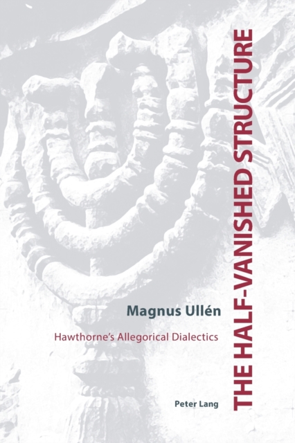 The Half-vanished Structure : Hawthorne's Allegorical Dialectics ...