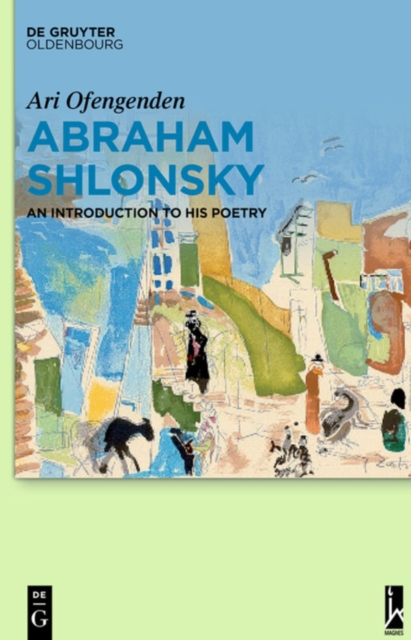 Abraham Shlonsky : An Introduction to His Poetry: Ari Ofengenden ...