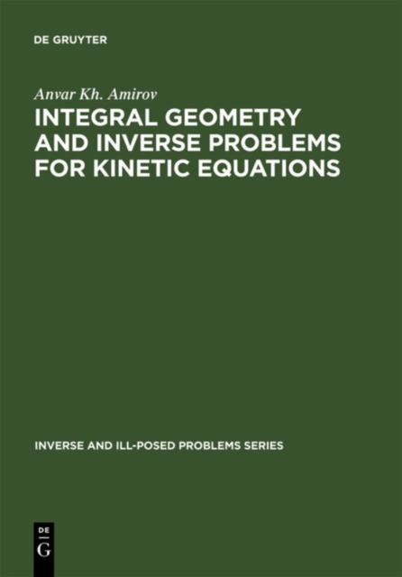 Integral Geometry and Inverse Problems for Kinetic Equations: Anvar Kh ...
