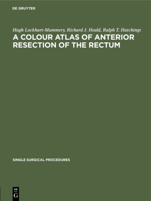 A Colour Atlas of Anterior Resection of the Rectum: Hugh Lockhart ...