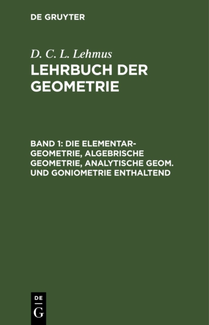 Die Elementar-Geometrie, Algebrische Geometrie, Analytische Geom. Und ...