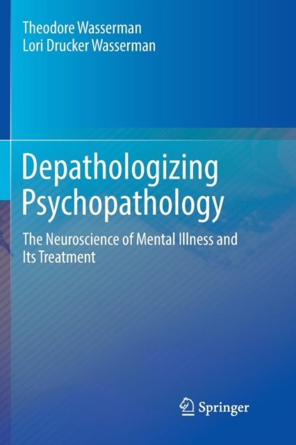 Depathologizing Psychopathology : The Neuroscience of Mental Illness ...