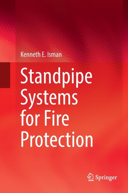 Standpipe Systems for Fire Protection: Kenneth E. Isman: 9783319838137 ...