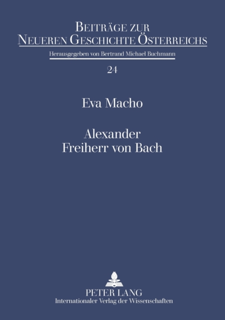 Alexander Freiherr von Bach : Stationen einer umstrittenen Karriere ...