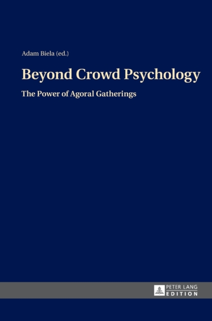 Beyond Crowd Psychology : The Power of Agoral Gatherings ...