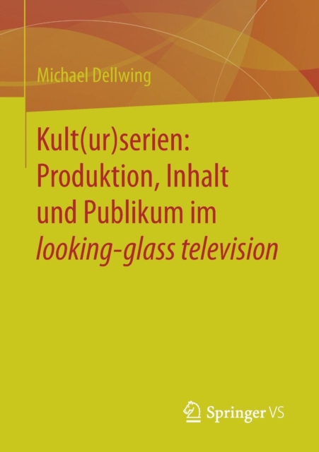 Kult(ur)serien: Produktion, Inhalt und Publikum im looking-glass ...